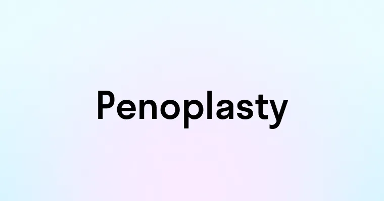 Penoplasty — перевод, транскрипция, произношение и примеры