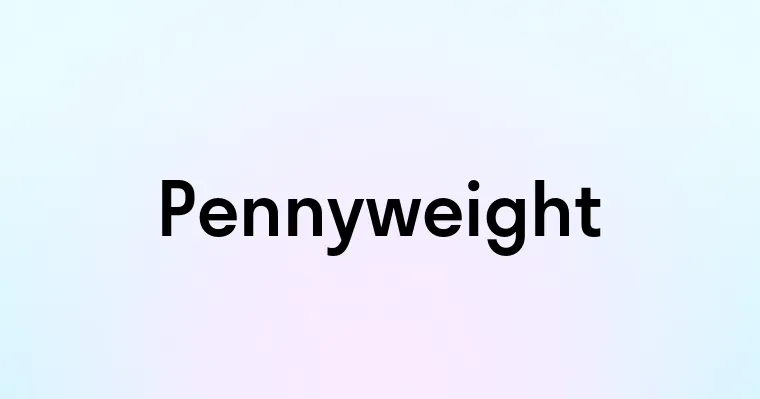 Pennyweight — перевод, транскрипция, произношение и примеры