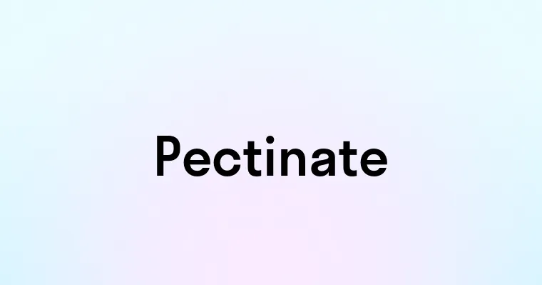 Pectinate — перевод, транскрипция, произношение и примеры