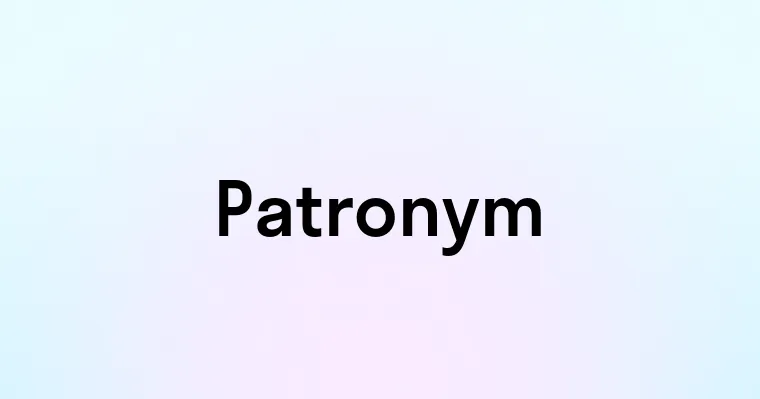Patronym — перевод, транскрипция, произношение и примеры