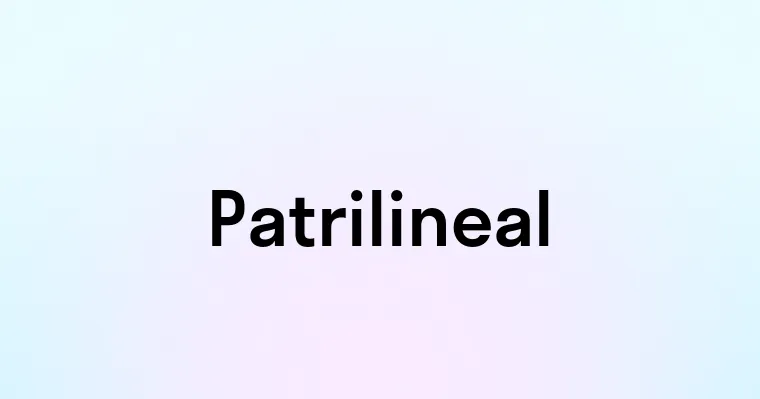 Patrilineal — перевод, транскрипция, произношение и примеры