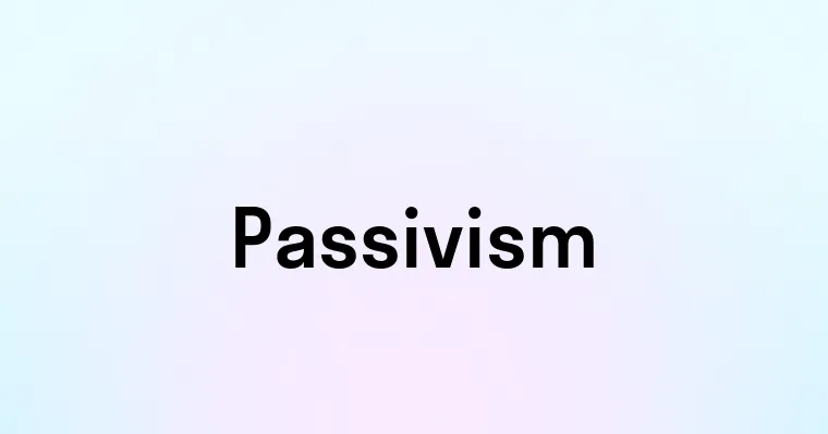 Passivism — перевод, транскрипция, произношение и примеры