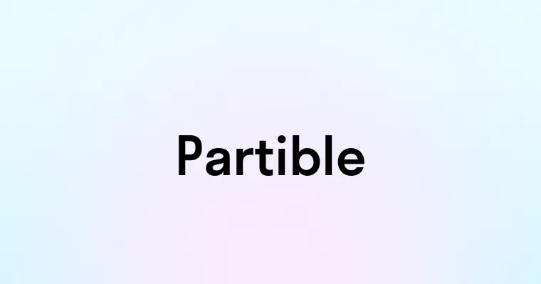 Partible — перевод, транскрипция, произношение и примеры