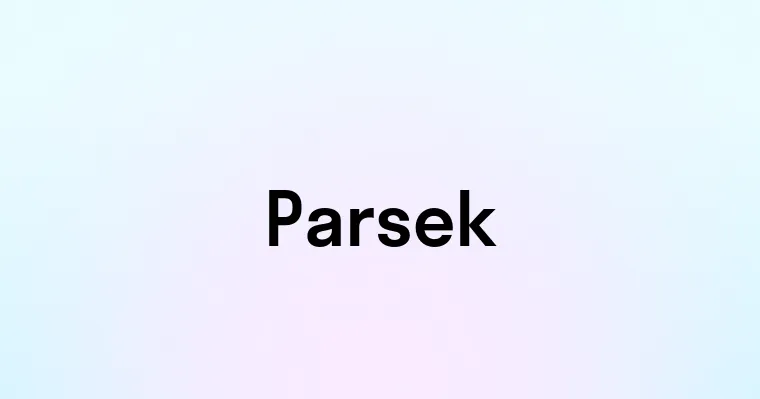 Parsek — перевод, транскрипция, произношение и примеры