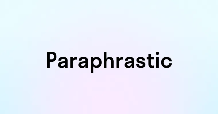 Paraphrastic — перевод, транскрипция, произношение и примеры