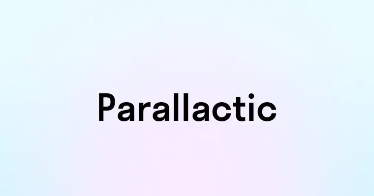 Parallactic — перевод, транскрипция, произношение и примеры