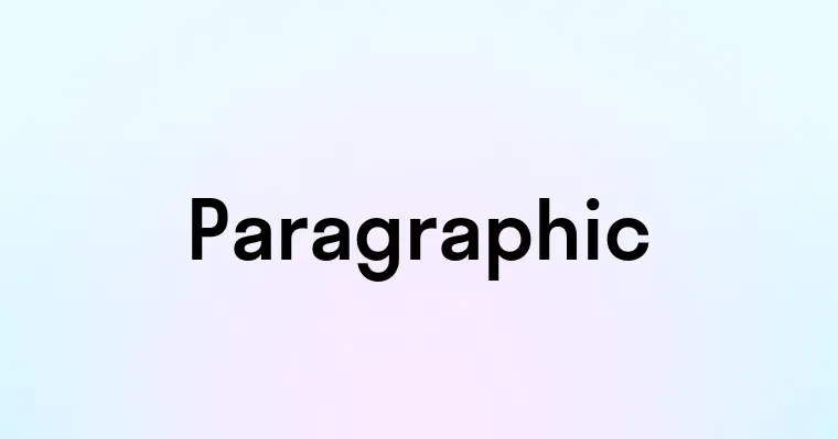 Paragraphic — перевод, транскрипция, произношение и примеры