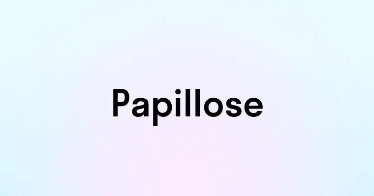 Papillose — перевод, транскрипция, произношение и примеры