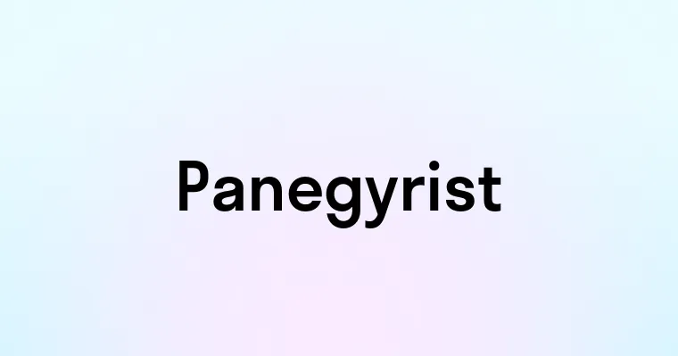 Panegyrist — перевод, транскрипция, произношение и примеры