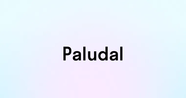 Paludal — перевод, транскрипция, произношение и примеры