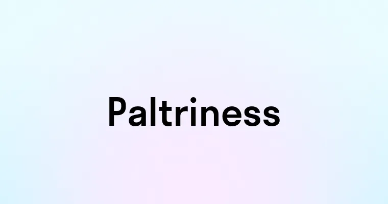 Paltriness — перевод, транскрипция, произношение и примеры