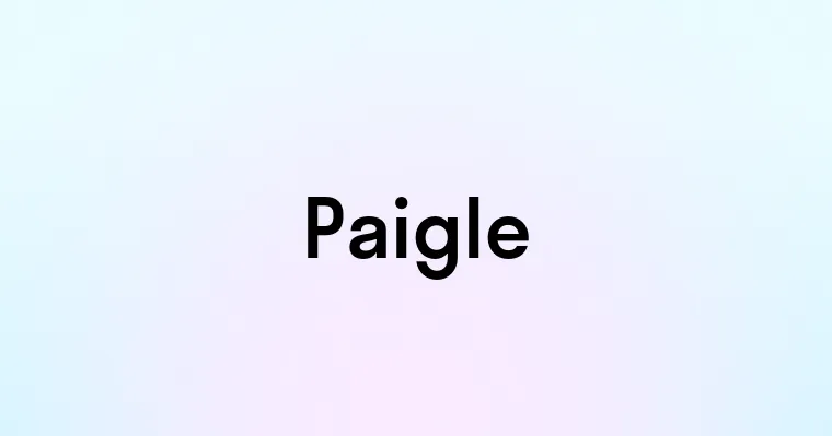 Paigle — перевод, транскрипция, произношение и примеры