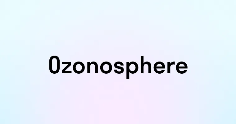 Ozonosphere — перевод, транскрипция, произношение и примеры