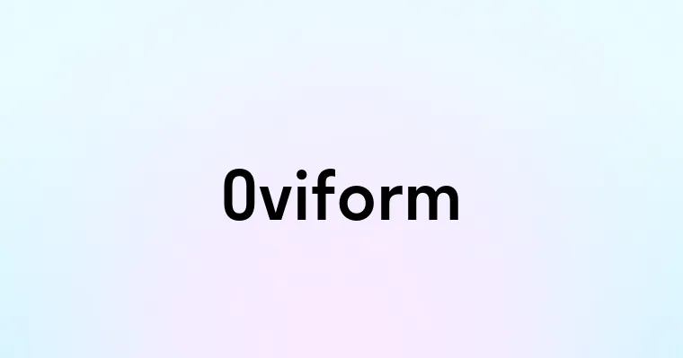 Oviform — перевод, транскрипция, произношение и примеры