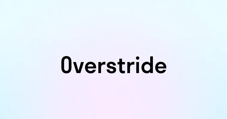 Overstride — перевод, транскрипция, произношение и примеры