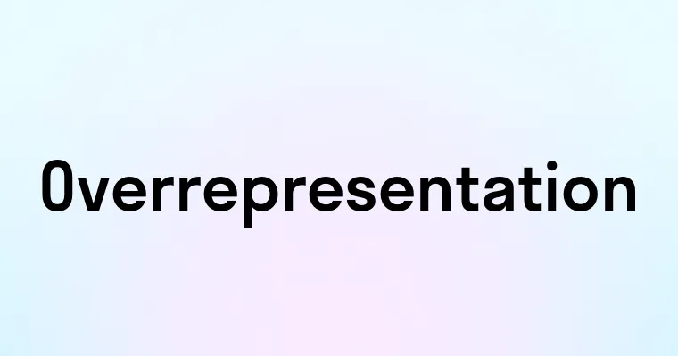 Overrepresentation — перевод, транскрипция, произношение и примеры