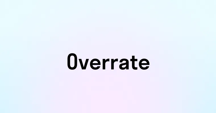 Overrate — перевод, транскрипция, произношение и примеры