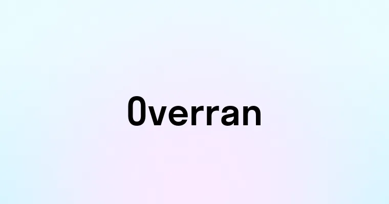 Overran — перевод, транскрипция, произношение и примеры