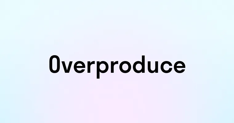Overproduce — перевод, транскрипция, произношение и примеры