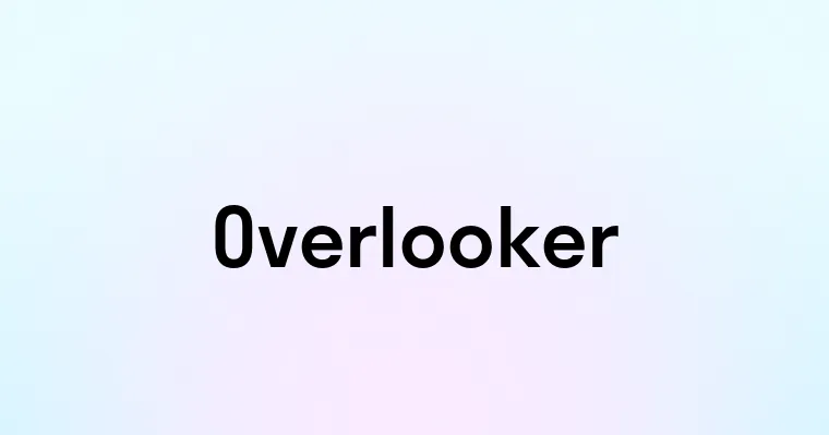 Overlooker — перевод, транскрипция, произношение и примеры