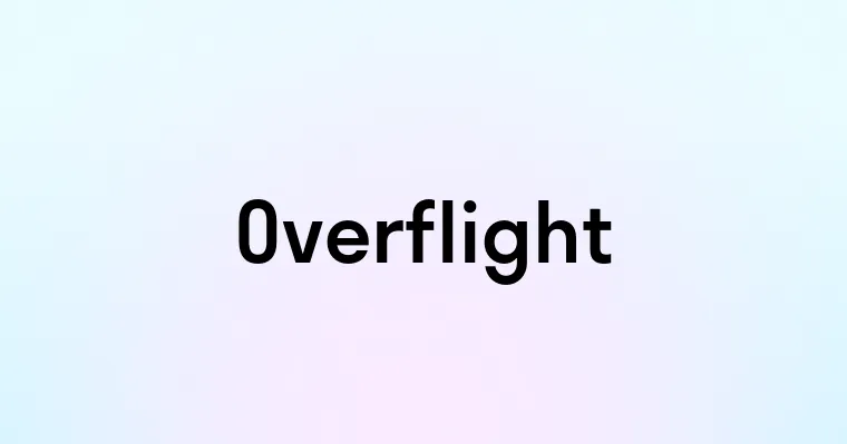 Overflight — перевод, транскрипция, произношение и примеры