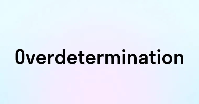 Overdetermination — перевод, транскрипция, произношение и примеры