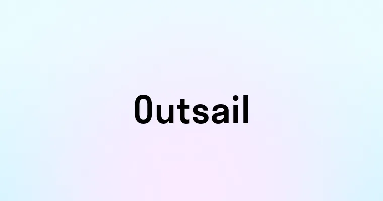 Outsail — перевод, транскрипция, произношение и примеры