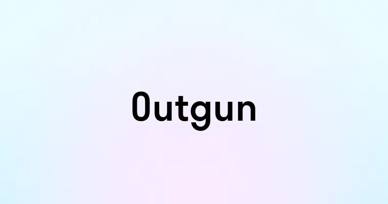 Outgun — перевод, транскрипция, произношение и примеры
