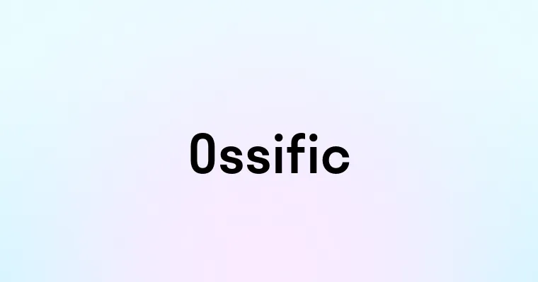 Ossific — перевод, транскрипция, произношение и примеры