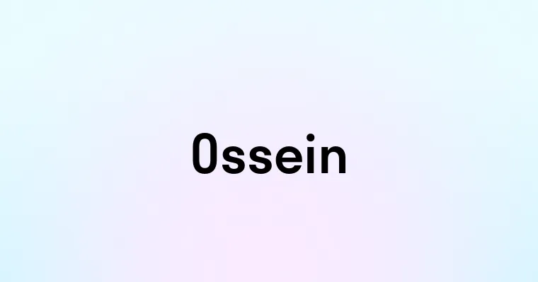 Ossein — перевод, транскрипция, произношение и примеры