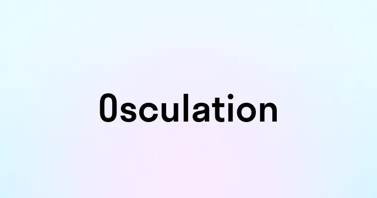 Osculation — перевод, транскрипция, произношение и примеры