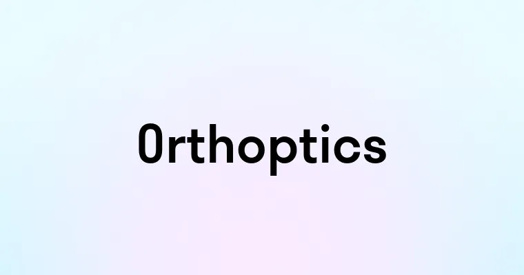 Orthoptics — перевод, транскрипция, произношение и примеры