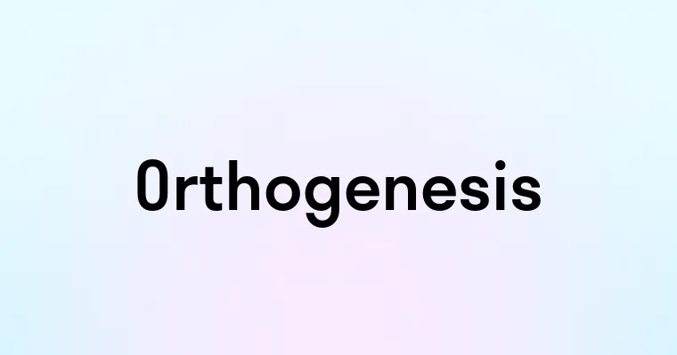 Orthogenesis — перевод, транскрипция, произношение и примеры