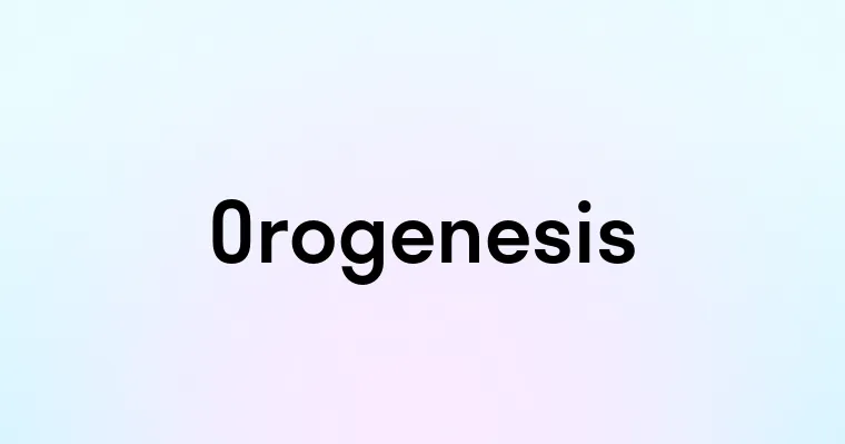 Orogenesis — перевод, транскрипция, произношение и примеры