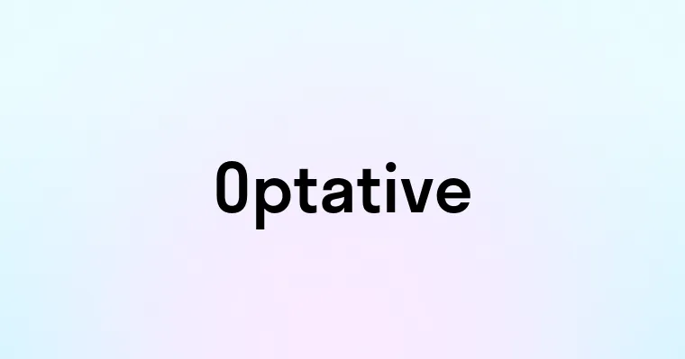 Optative — перевод, транскрипция, произношение и примеры