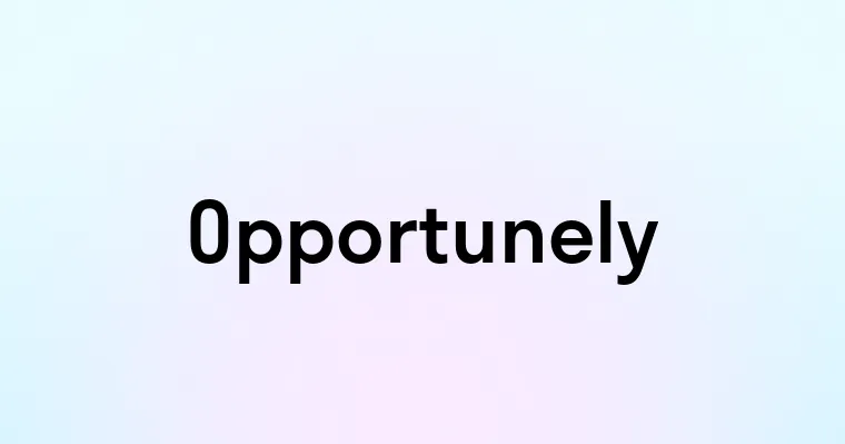 Opportunely — перевод, транскрипция, произношение и примеры