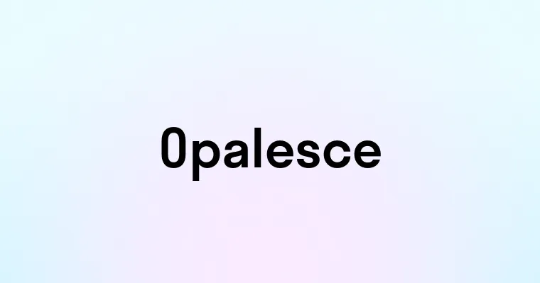 Opalesce — перевод, транскрипция, произношение и примеры