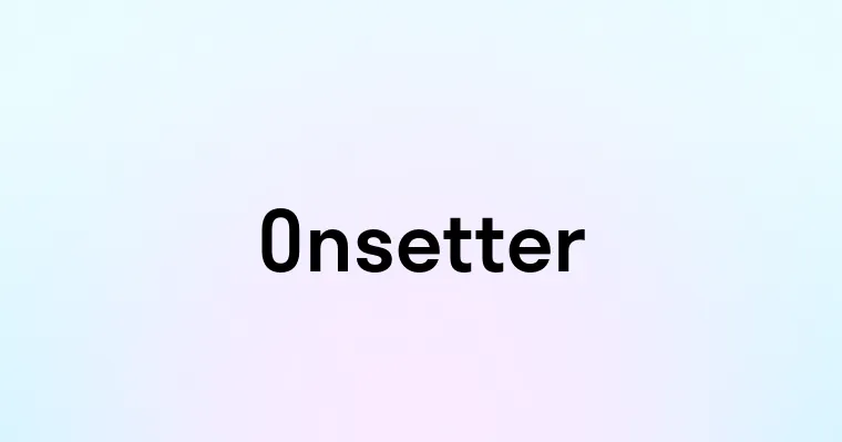 Onsetter — перевод, транскрипция, произношение и примеры