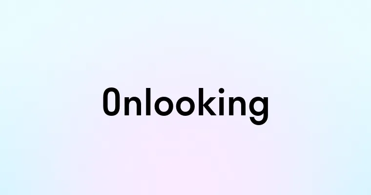 Onlooking — перевод, транскрипция, произношение и примеры