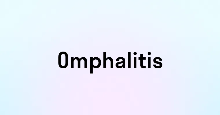 Omphalitis — перевод, транскрипция, произношение и примеры
