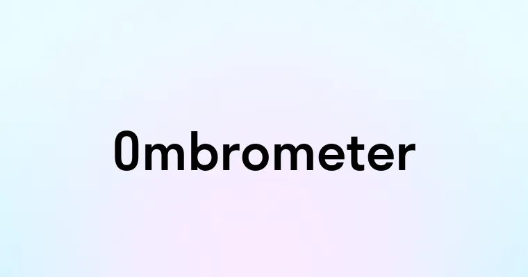 Ombrometer — перевод, транскрипция, произношение и примеры