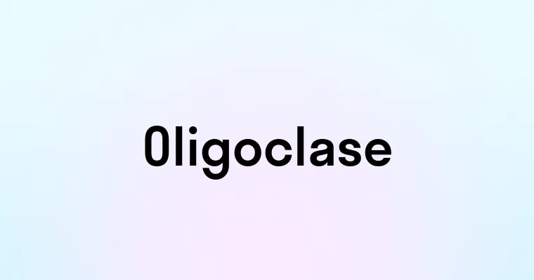 Oligoclase — перевод, транскрипция, произношение и примеры