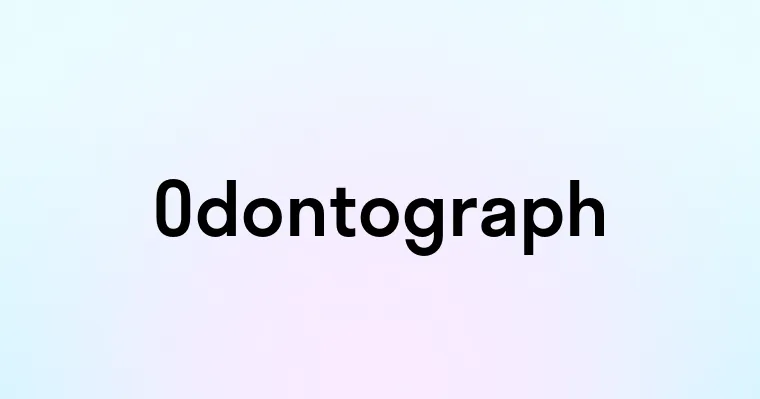 Odontograph — перевод, транскрипция, произношение и примеры