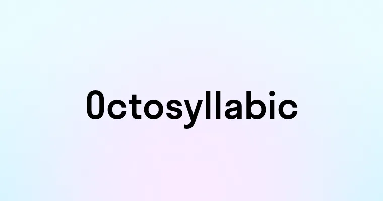 Octosyllabic — перевод, транскрипция, произношение и примеры