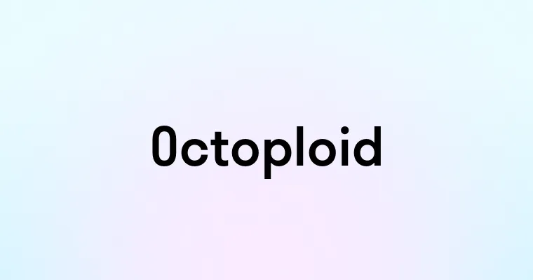Octoploid — перевод, транскрипция, произношение и примеры