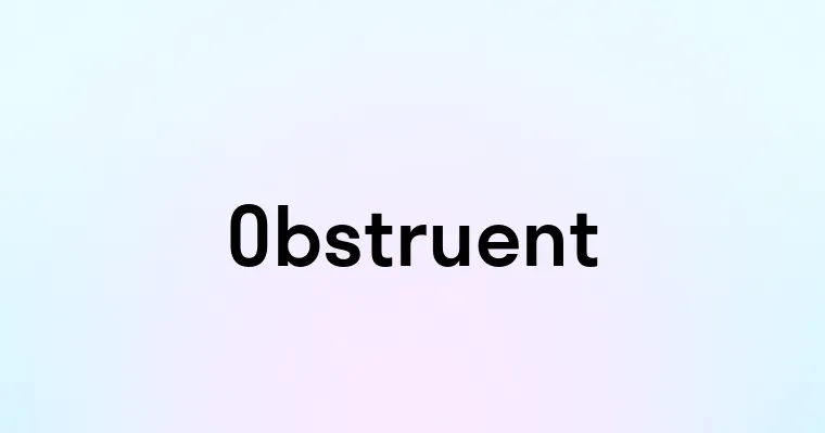 Obstruent — перевод, транскрипция, произношение и примеры