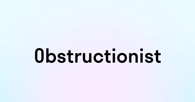 Obstructionist — перевод, транскрипция, произношение и примеры