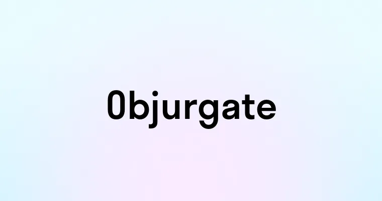 Objurgate — перевод, транскрипция, произношение и примеры