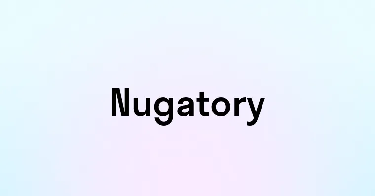 Nugatory — перевод, транскрипция, произношение и примеры