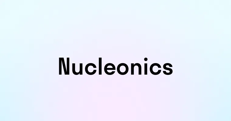 Nucleonics — перевод, транскрипция, произношение и примеры